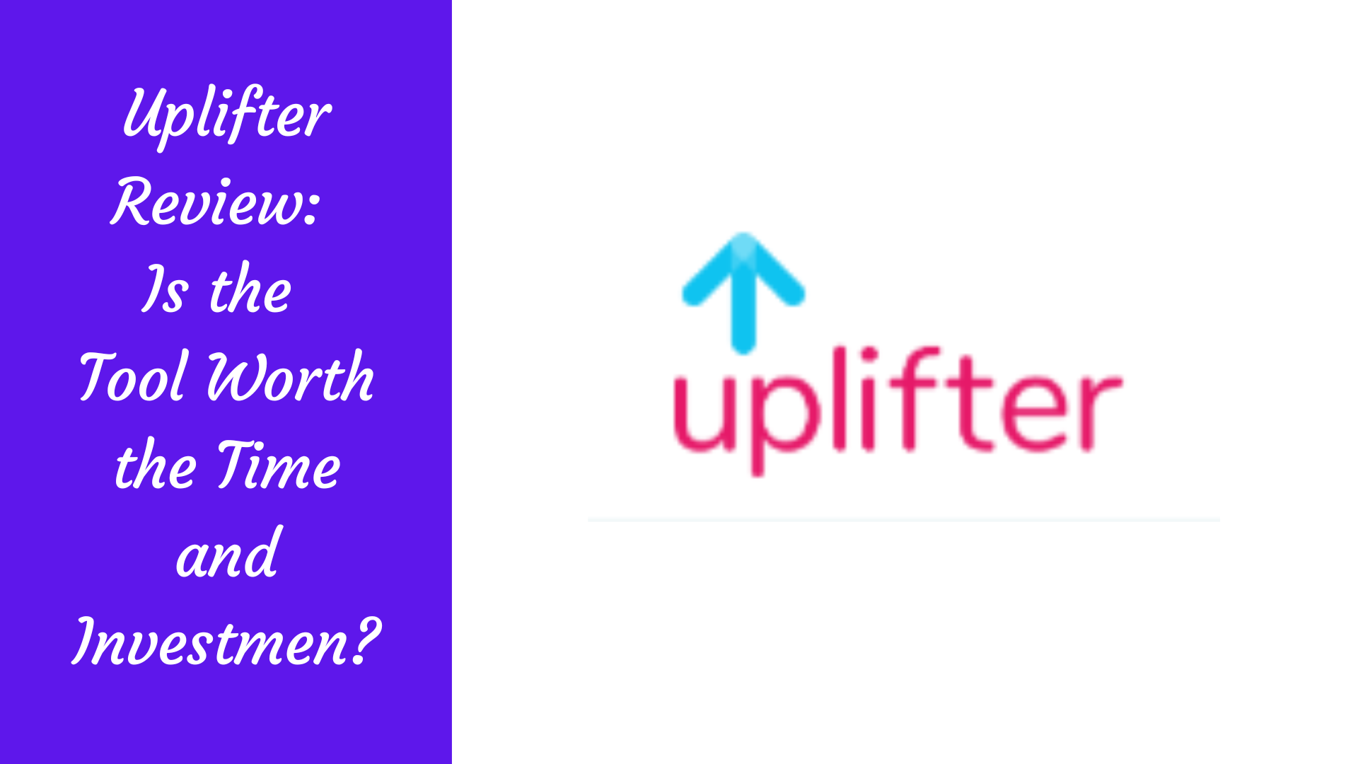 Uplifter Reviews: Is the Tool Worth the Time and Investment?