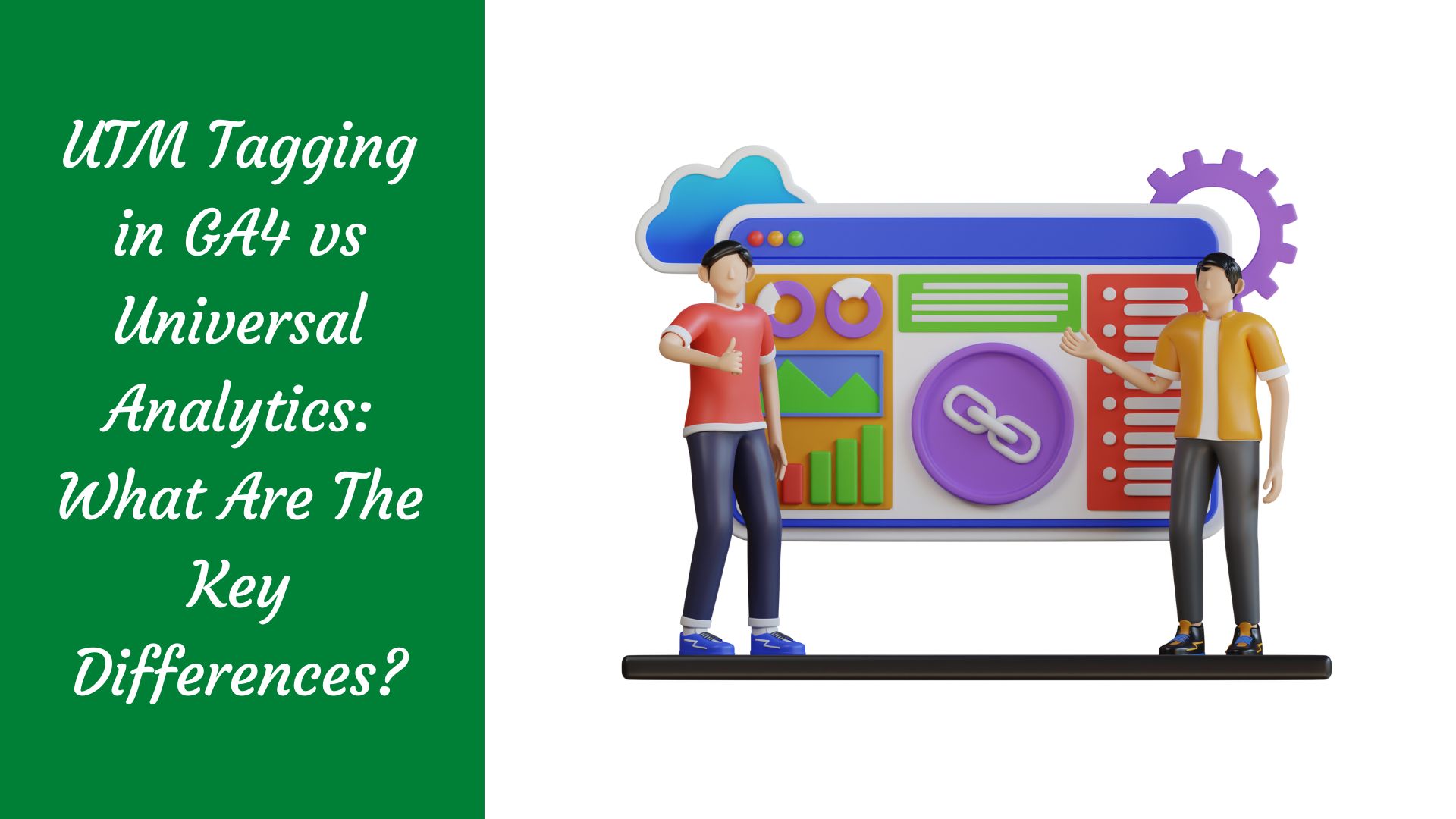 UTM Tagging in GA4 vs Universal Analytics: What are the Key Differences ...