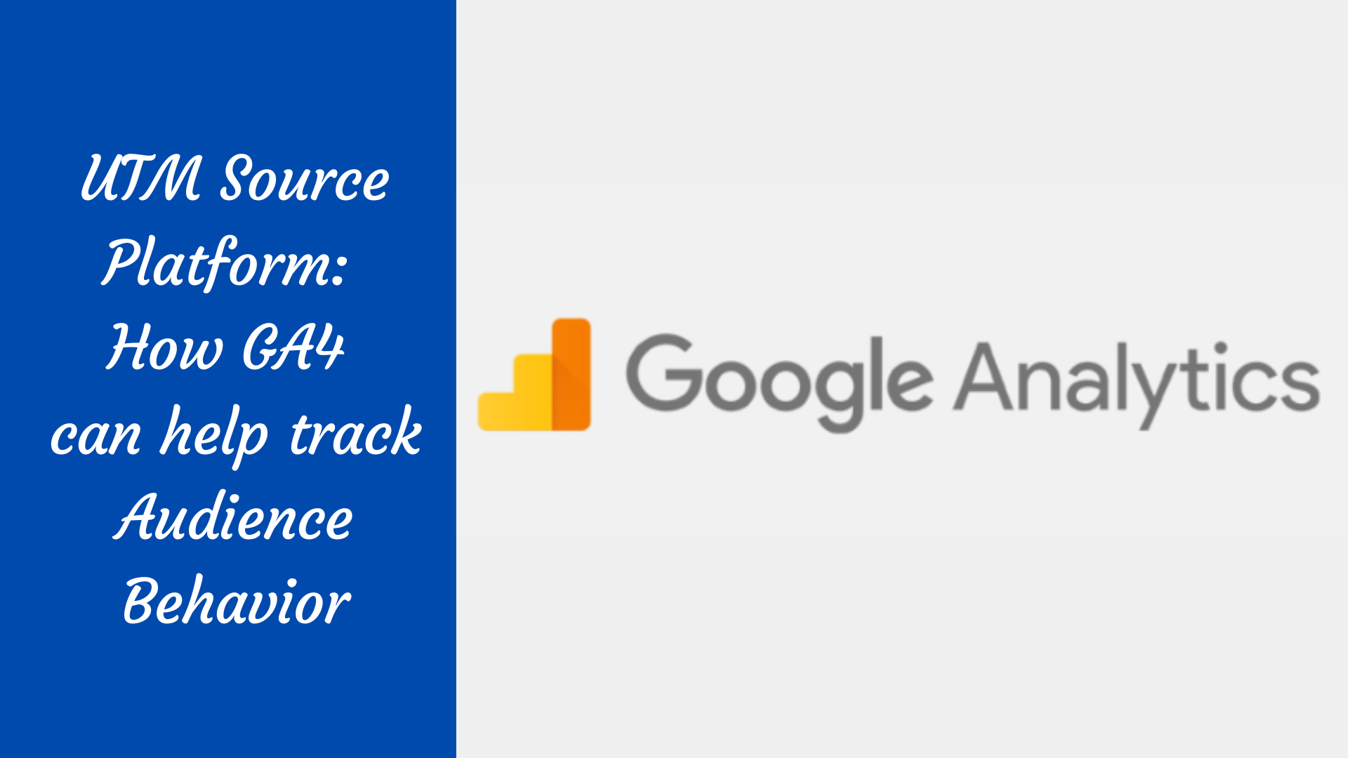 UTM Source Platform: How GA 4 can help track audience Behavior