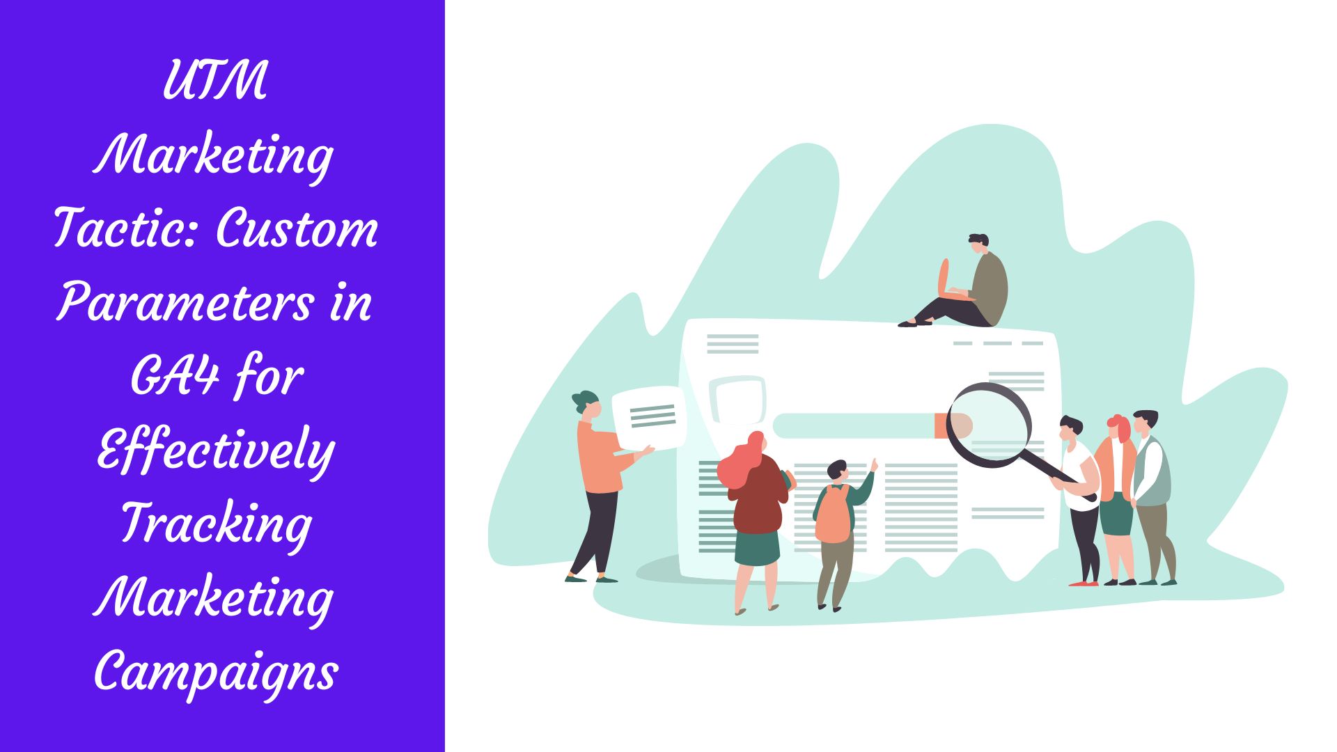 UTM Marketing tactic: Custom Parameters in GA4 for Effectively Tracking ...